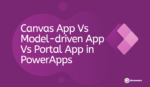 PowerApps Canvas App Vs Model-driven App Vs Portal App | Power Apps