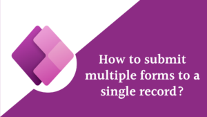 How PowerApps Submit Multiple Forms To SharePoint List? | Power Apps
