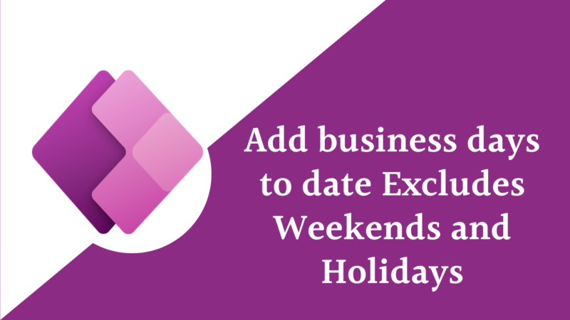 How PowerApps Add Business Days To Date Excludes Weekends And Holidays 
