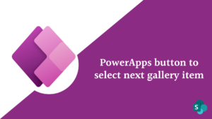 PowerApps Tips: PowerApps Button To Select Next Gallery Item | Power Apps