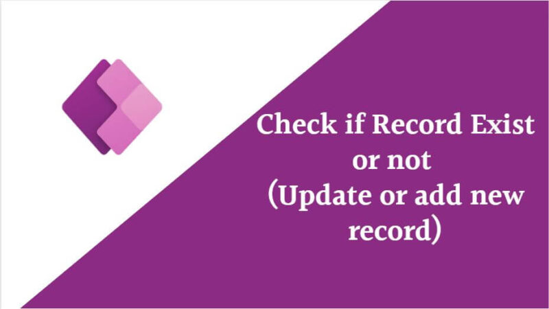 How Powerapps Check If A Record Exists Or Add New Record Power Apps