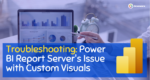 Custom Visual Not Working In Power BI Report Server | Microsoft Power Platform